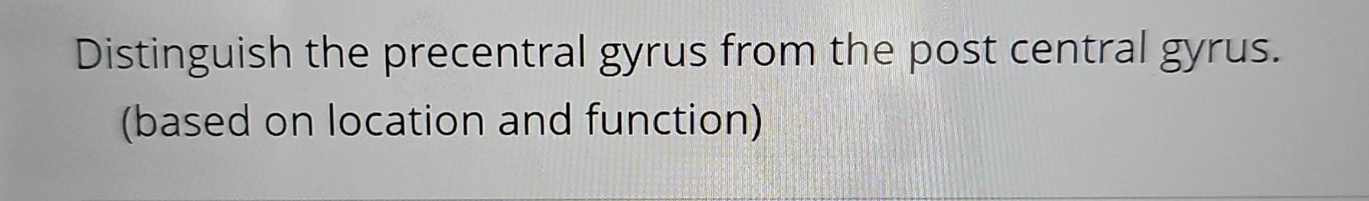 Solved Distinguish the precentral gyrus from the post | Chegg.com