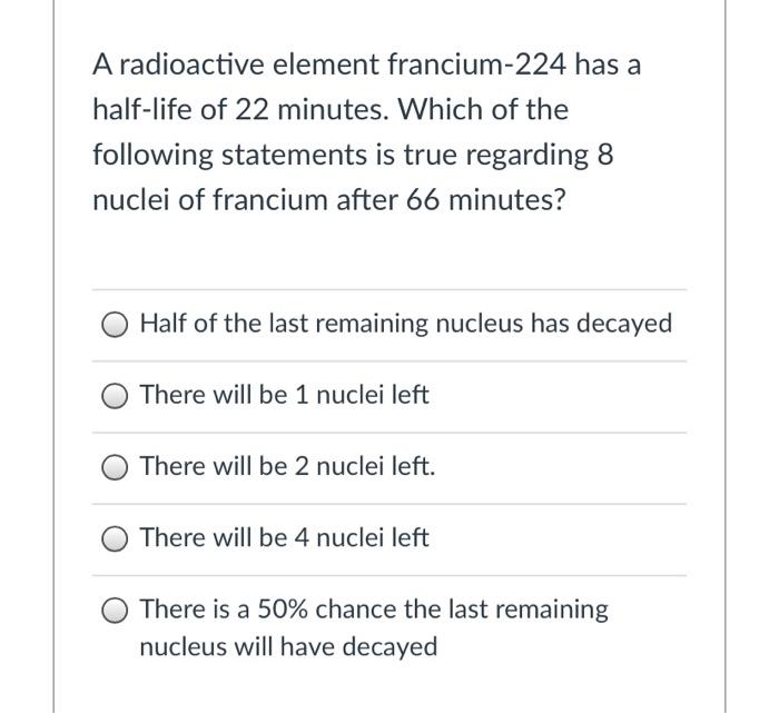 Solved A radioactive element francium-224 has a half-life of | Chegg.com