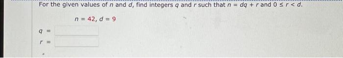 Solved For the given values of n and d, find integers q and | Chegg.com
