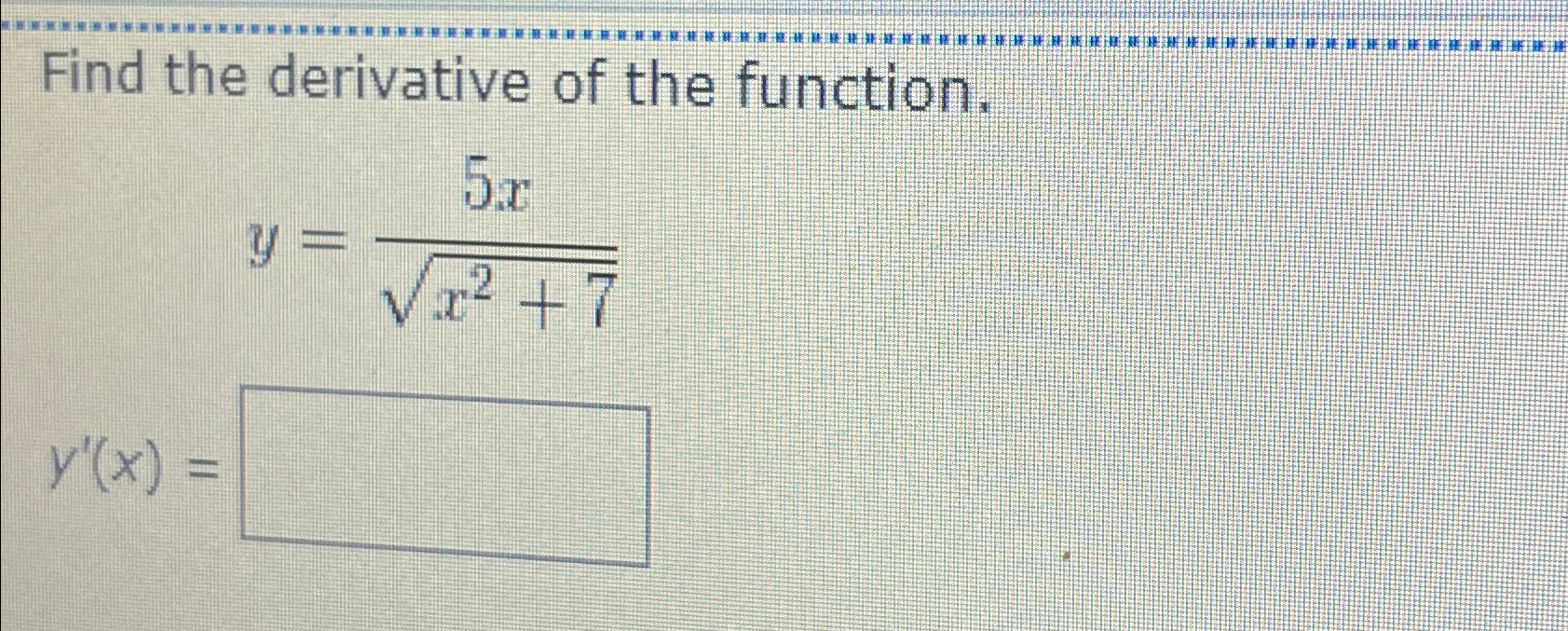 Solved Find the derivative of the function.y=5xx2+72 | Chegg.com