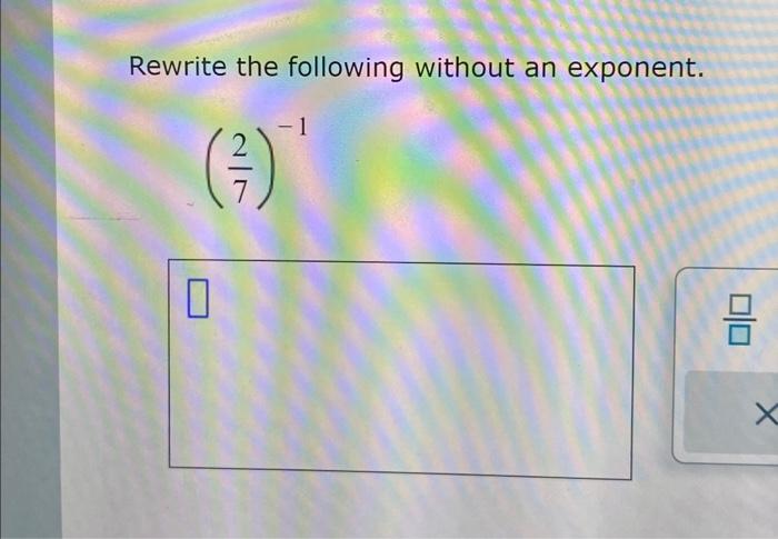 Solved Rewrite the following without an exponent. (72)−1 | Chegg.com