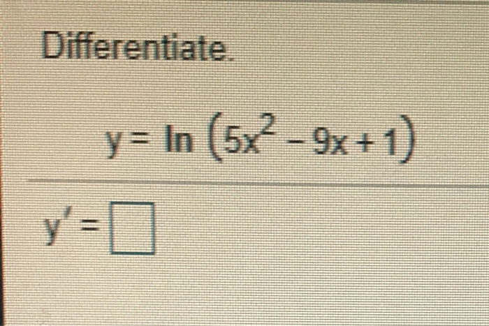 Solved Differentiate y= In (5x2 - 9x+1) | Chegg.com