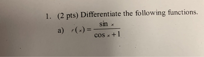 Solved х 1. (2 pts) Differentiate the following functions. | Chegg.com