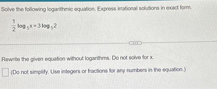 Solved Solve the following logarithmic equation. Express | Chegg.com