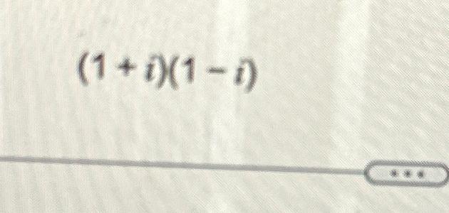Solved (1+i)(1-i) | Chegg.com