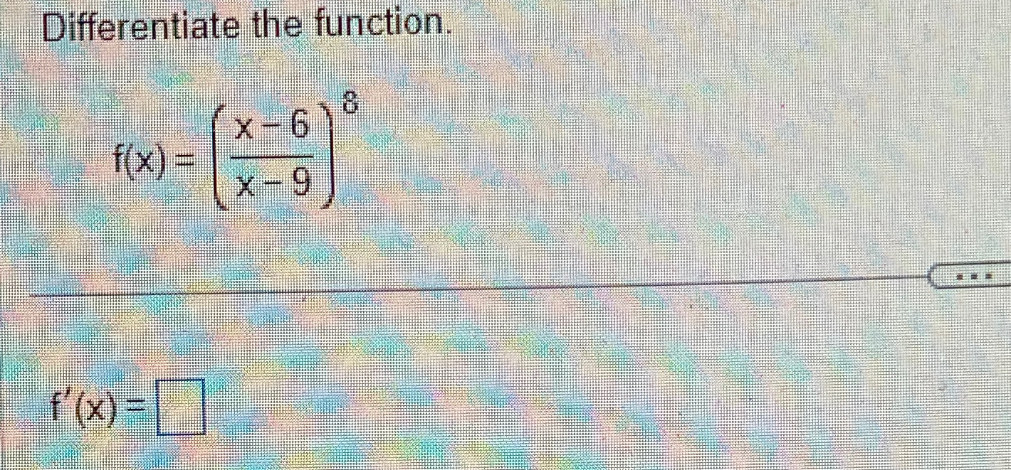 Solved Differentiate the function.f(x)=(x-6x-9)8f'(x)= | Chegg.com