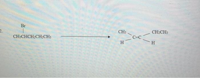 Solved Br 2. CH3 CH2CH3 CH3CHCH2CH2CH3 C=C H H | Chegg.com