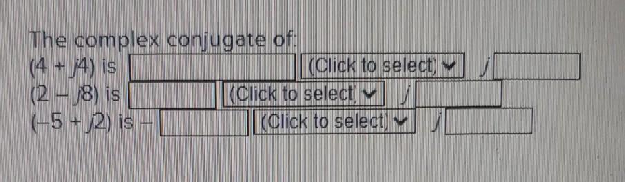 Solved The complex conjugate of: (4 + j4) is (Click to | Chegg.com