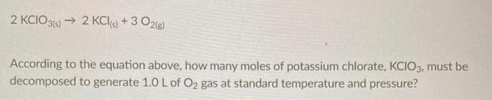 Solved 2 KCIO3(s) → 2 KCl3 + 3 O2(g) According to the | Chegg.com