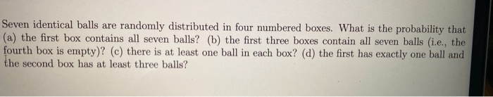 Solved Seven identical balls are randomly distributed in | Chegg.com