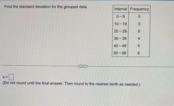 Solved Find the standard deviation for the grouped data. s= | Chegg.com
