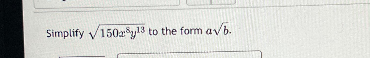 Solved Simplify 150x8y132 ﻿to the form ab2. | Chegg.com