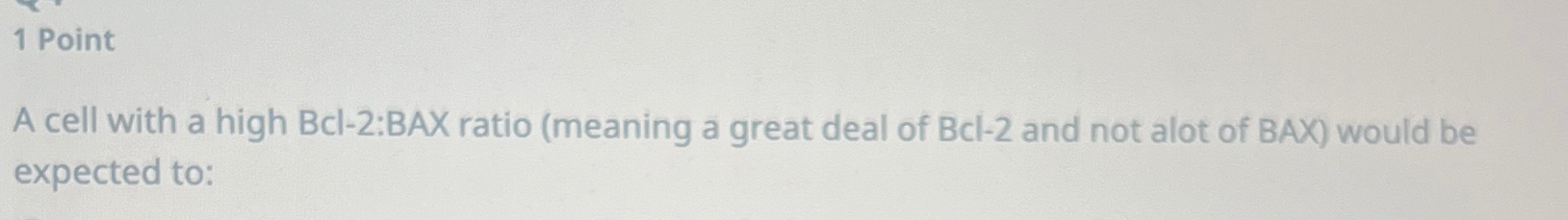 Solved 1 ﻿PointA cell with a high Bcl-2:BAX ratio (meaning a | Chegg.com