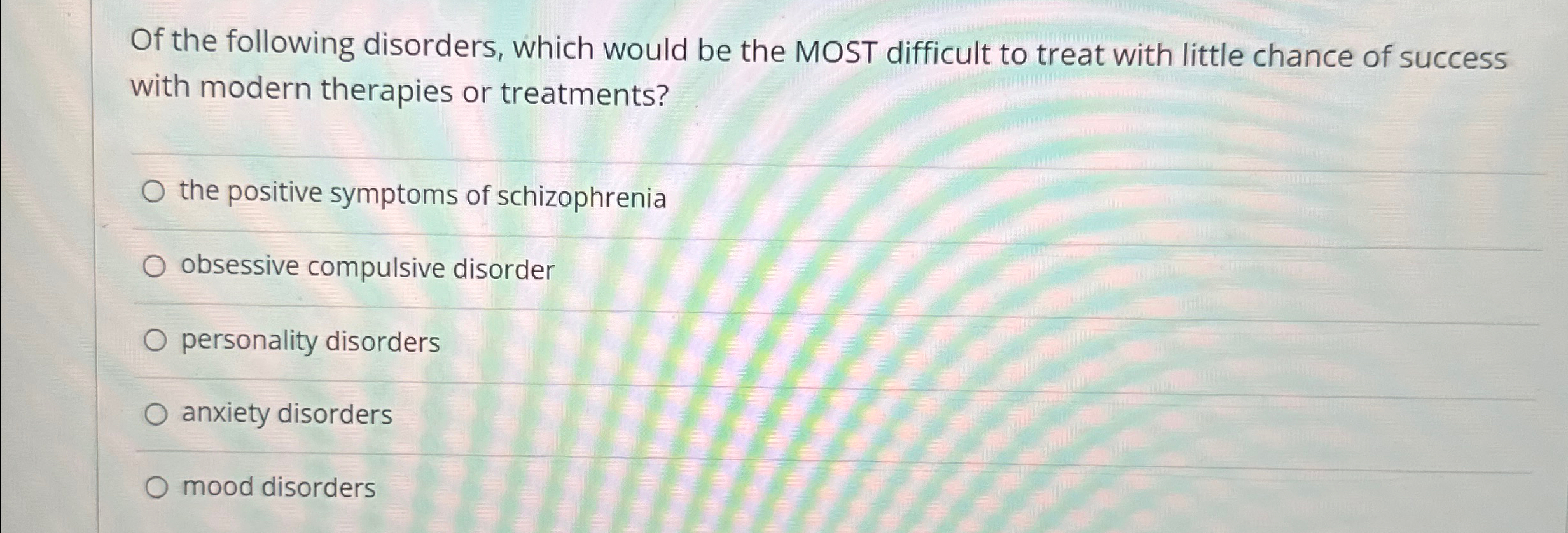 Solved Of the following disorders, which would be the MOST | Chegg.com