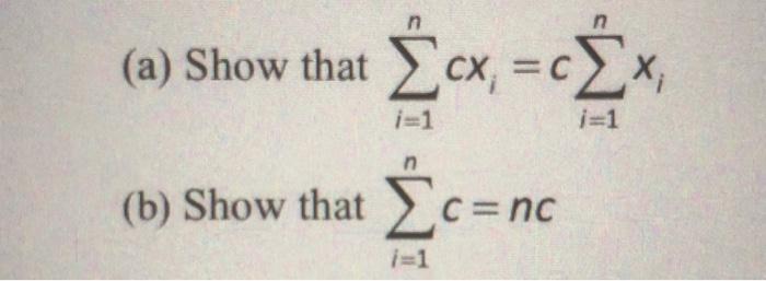 Solved (a) Show that ∑i=1ncxi=c∑i=1nxi (b) Show that | Chegg.com