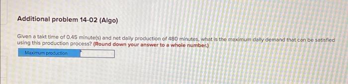 Solved Additional problem 14-02 (Algo) Given a takt time of | Chegg.com