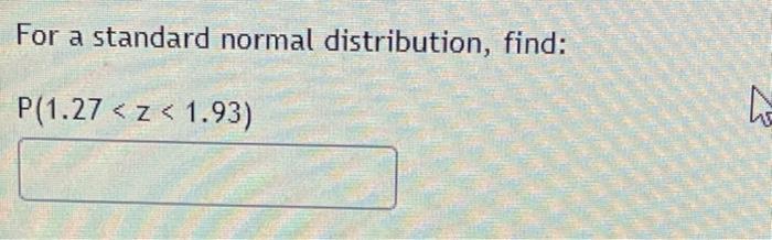 Solved For a standard normal distribution, find: P(1.27 | Chegg.com