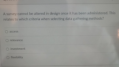 Solved A survey cannot be altered in design once it has been | Chegg.com