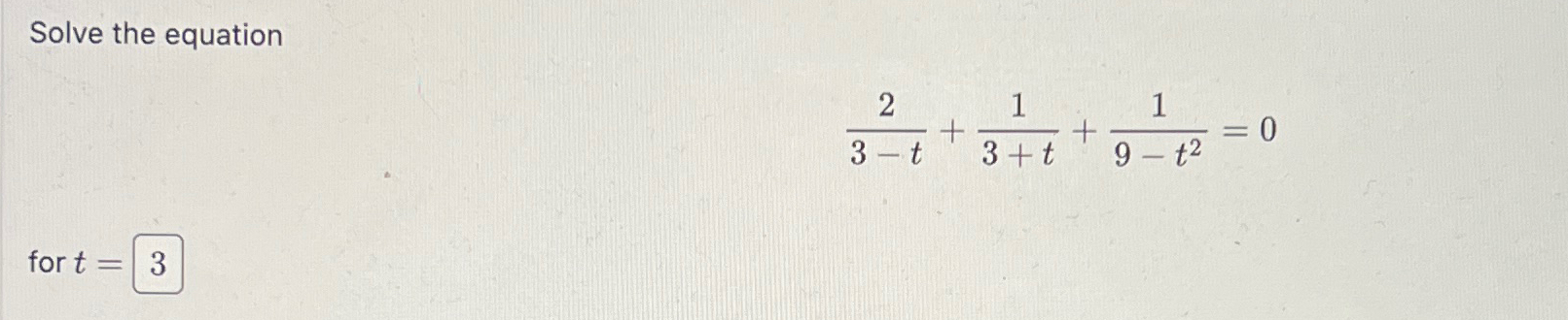 Solved Solve the equation23-t+13+t+19-t2=0for t= | Chegg.com