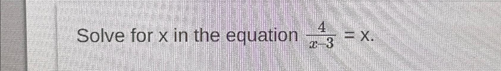 Solved Solve for x ﻿in the equation 4x-3=x. | Chegg.com