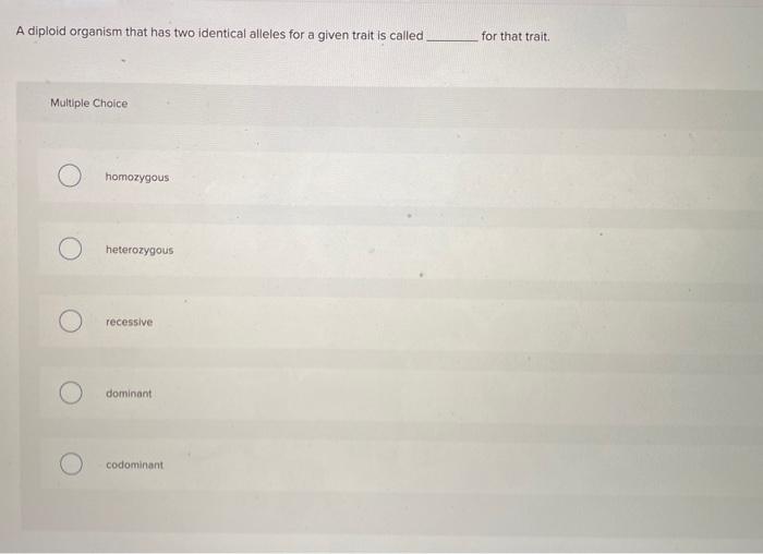 Solved A diploid organism that has two identical alleles for | Chegg.com