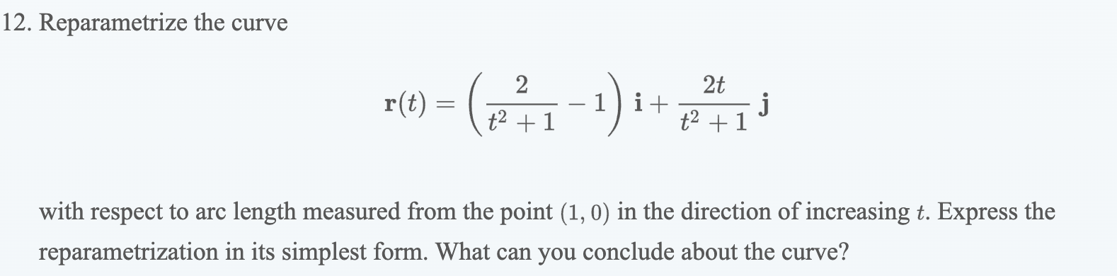 Solved Reparametrize the curver(t)=(2t2+1-1)i+2tt2+1jwith | Chegg.com