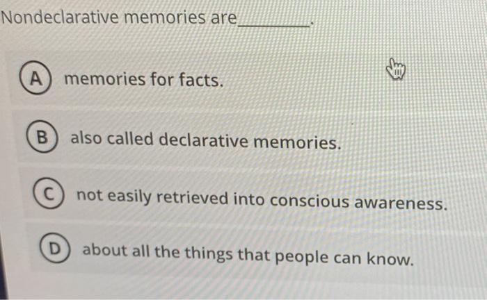 Solved Nondeclarative memories are A) memories for facts. B) | Chegg.com