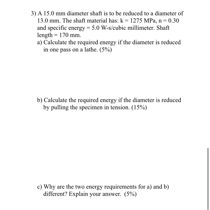 Solved 3) A 15.0 mm diameter shaft is to be reduced to a | Chegg.com