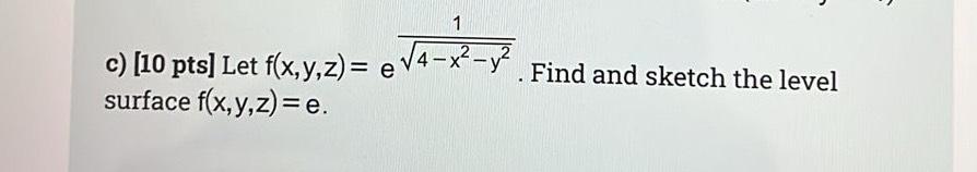 Solved c) ﻿ pts] ﻿Let f(x,y,z)=e14-x2-y22. ﻿Find and sketch | Chegg.com