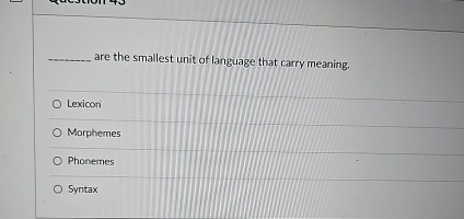 Solved q, ﻿are the smallest unit of language that carry | Chegg.com