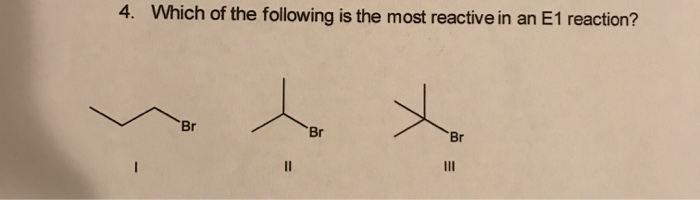 Solved 4. Which of the following is the most reactive in an | Chegg.com