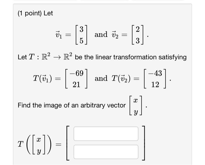 Solved (1 point) Let v1=[35] and v2=[23]. Let T:R2→R2 be the | Chegg.com