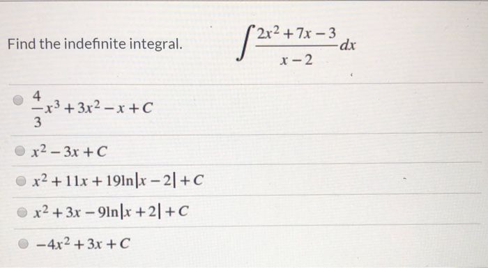 Solved Find the indefinite integral. 2x2 + 7x - 3 •dx X-2 4 | Chegg.com