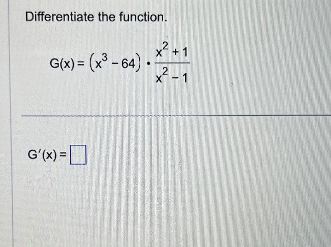 Solved Differentiate the function. G(x)=(x3−64)⋅x2−1x2+1 | Chegg.com