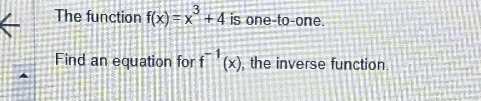 Solved The function f(x)=x3+4 ﻿is one-to-one.Find an | Chegg.com