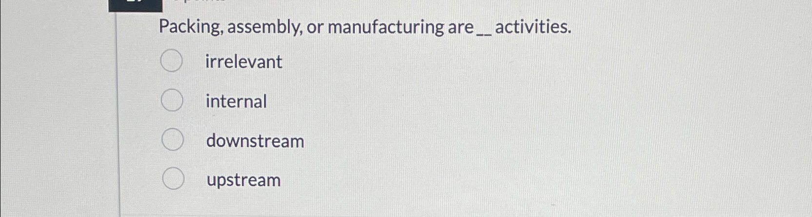 Solved Packing, assembly, or manufacturing are __ | Chegg.com