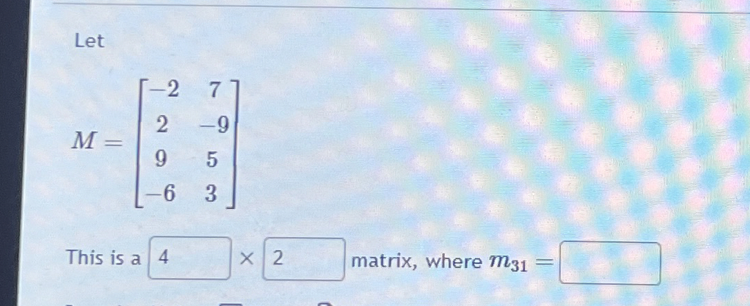 Solved LetM=[-272-995-63]This is a x ﻿matrix, where | Chegg.com
