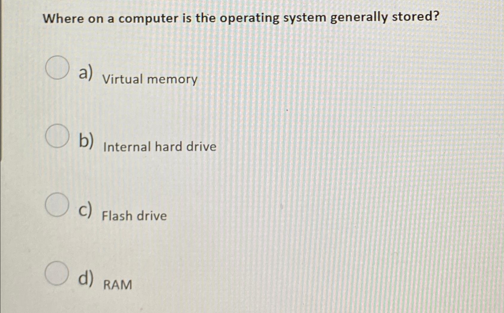 Solved Where on a computer is the operating system generally | Chegg.com