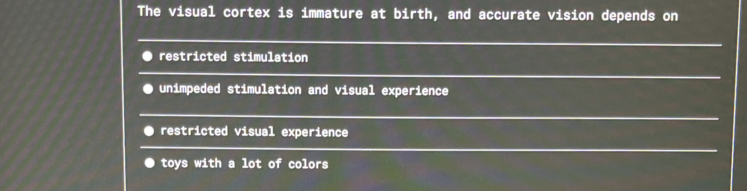 Solved The visual cortex is immature at birth, and accurate | Chegg.com