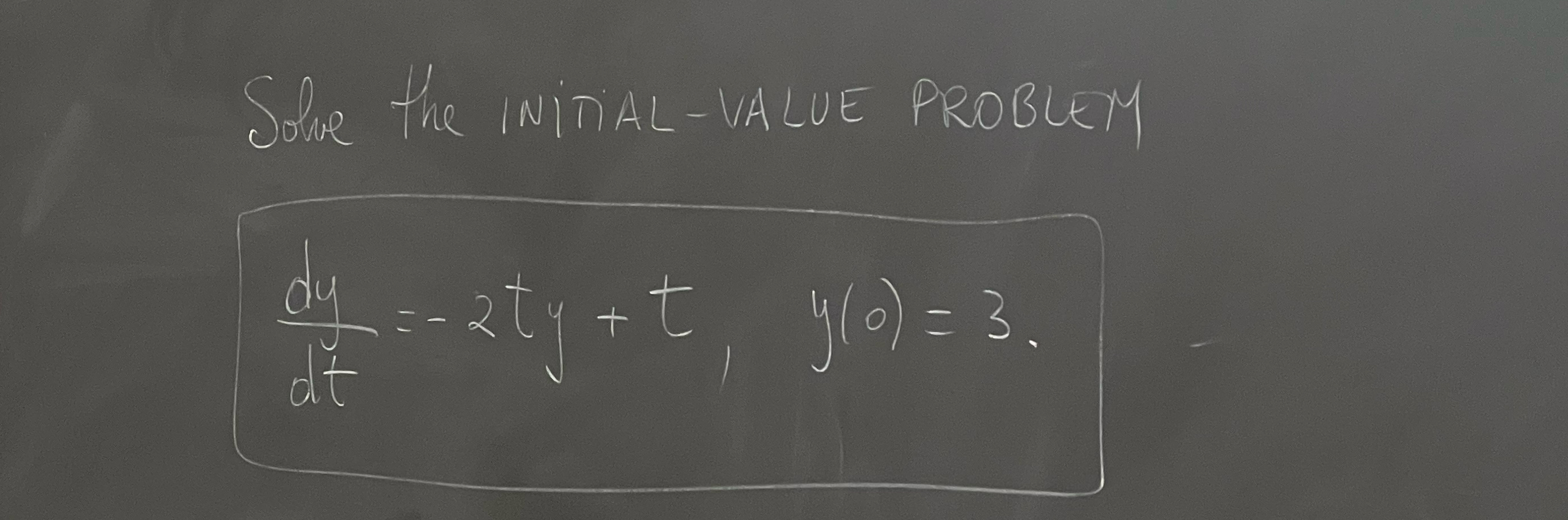 Solved Some the INITAL-VALUE PROBLEMdydt=-2ty+t,y(0)=3. | Chegg.com
