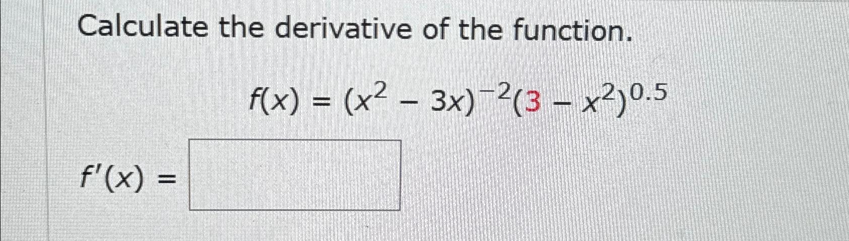 Solved Calculate the derivative of the | Chegg.com