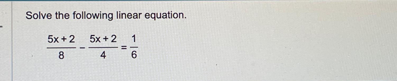 Solved Solve the following linear equation.5x+28-5x+24=16 | Chegg.com