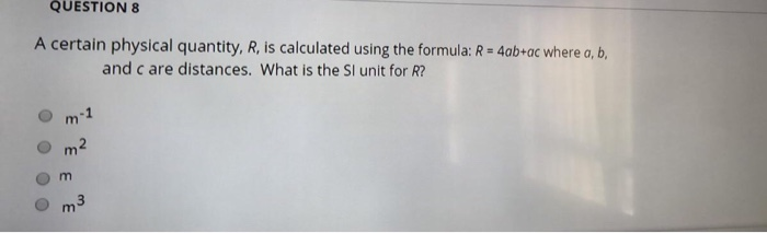 Solved QUESTION 8 A certain physical quantity, R, is | Chegg.com