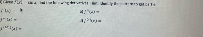 Solved 3) Given f(x)=sinx, find the following derivatives. | Chegg.com
