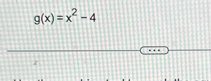 Solved g(x)=x2-4 ﻿Graph using shifting compressing streching | Chegg.com