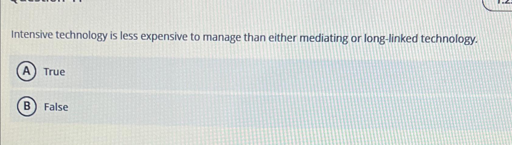 Solved Intensive technology is less expensive to manage than | Chegg.com