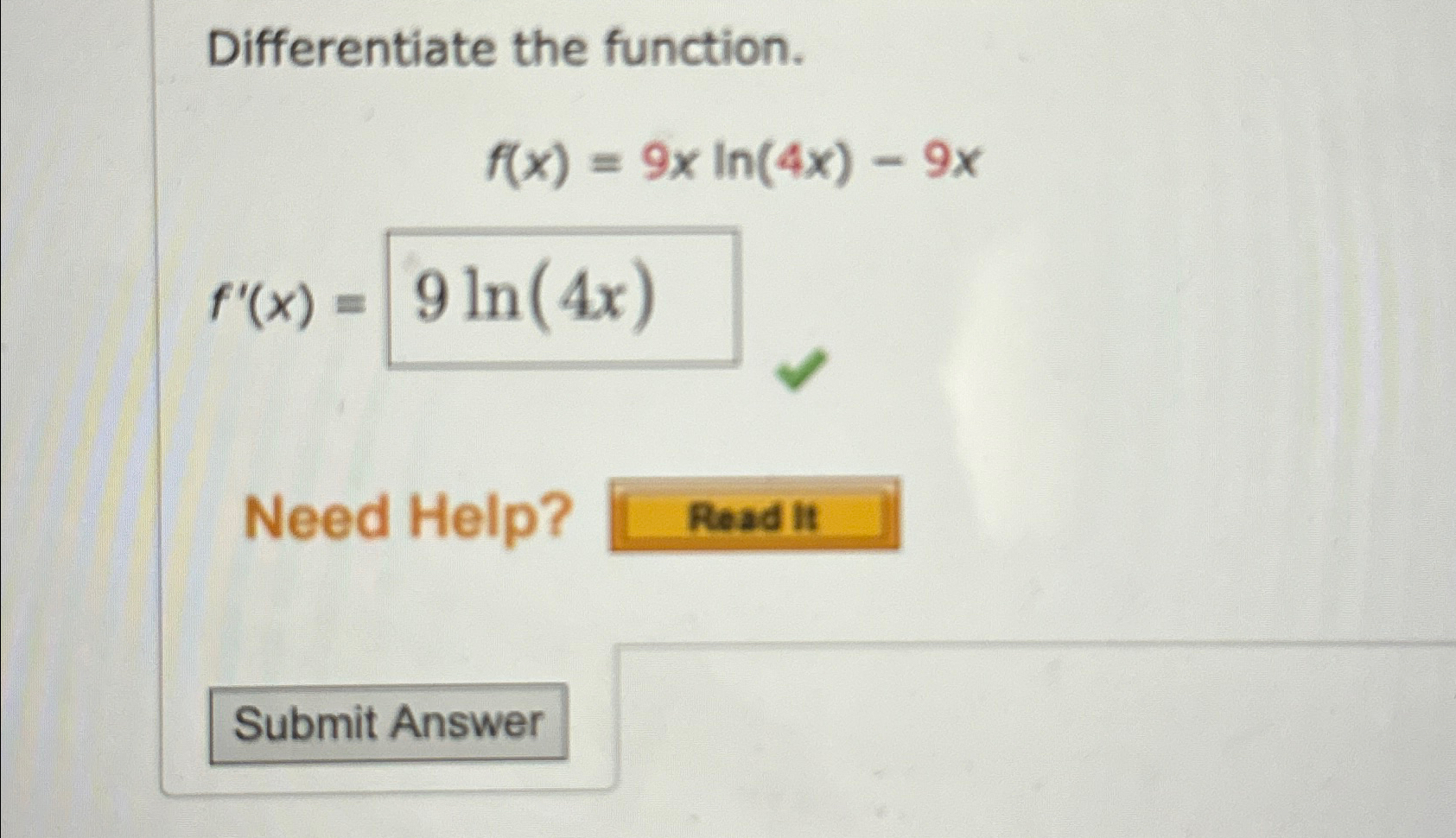 Solved Differentiate the function.f(x)=9xln(4x)-9xf'(x)=Need | Chegg.com