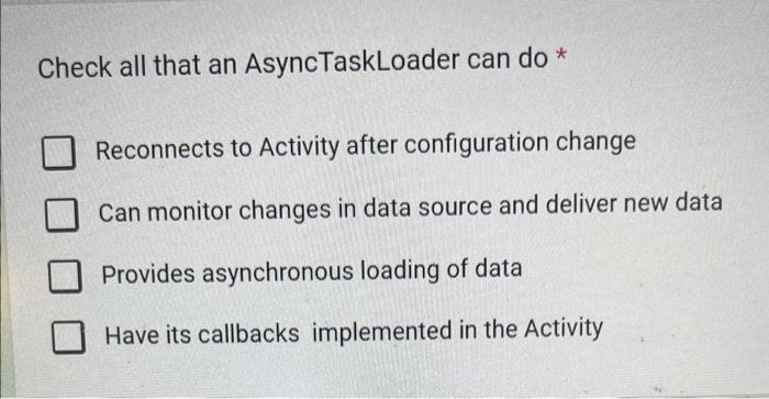 Solved Check all that an AsyncTaskLoader can do * Reconnects | Chegg.com