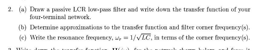 Solved 2. (a) Draw a passive LCR low-pass filter and write | Chegg.com