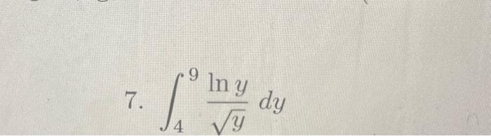 Solved 7. ∫49ylnydy | Chegg.com